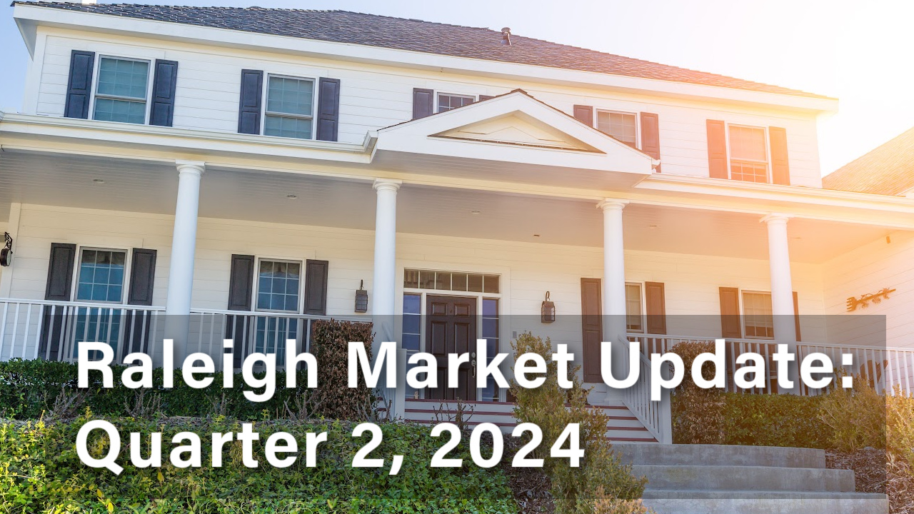 Raleigh Housing Market Update: Second Quarter 2024 - Harmony Realty